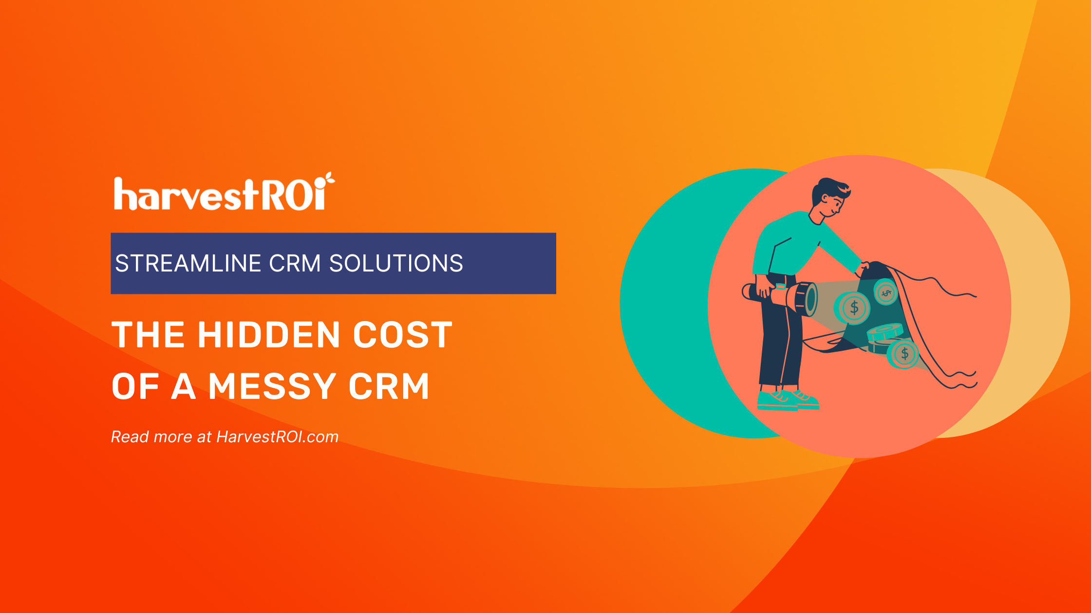 The Hidden Costs of a Messy CRM (and How to Streamline It)